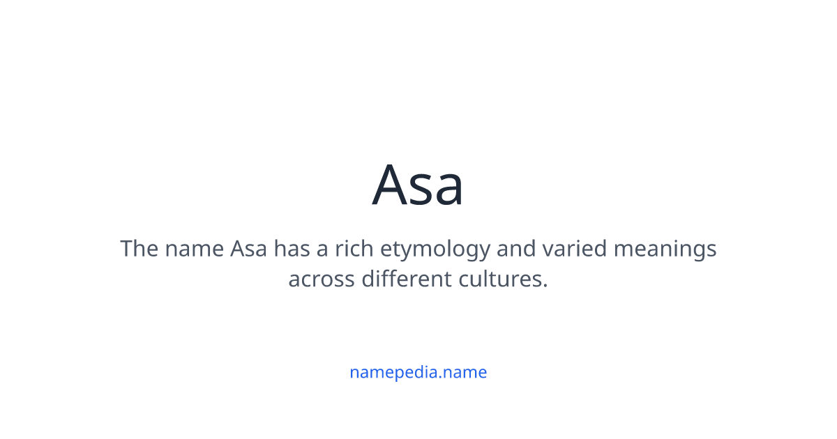 Asa - Meaning, Nicknames, Origins and More | Namepedia