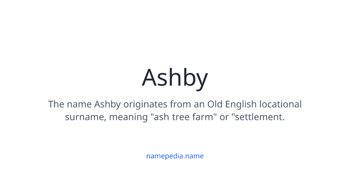 Ashby - Meaning, Nicknames, Origins and More | Namepedia