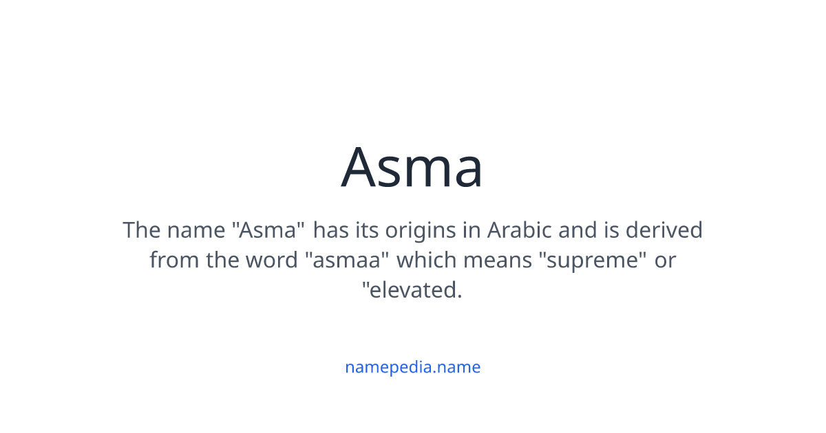 Asma - Meaning, Nicknames, Origins and More | Namepedia