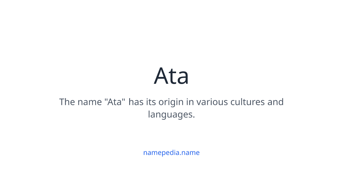 Ata - Meaning, Nicknames, Origins and More | Namepedia
