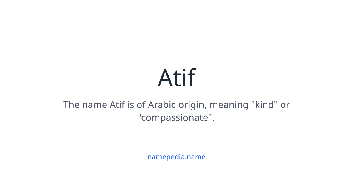 Atif - Meaning, Nicknames, Origins and More | Namepedia