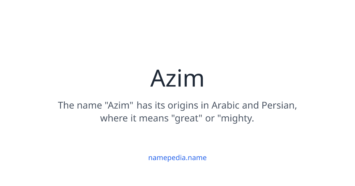 Azim - Meaning, Nicknames, Origins and More | Namepedia