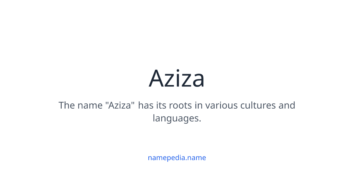 Aziza - Meaning, Nicknames, Origins and More | Namepedia