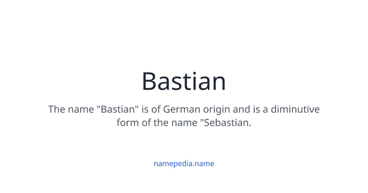 Bastian - Meaning, Nicknames, Origins and More | Namepedia