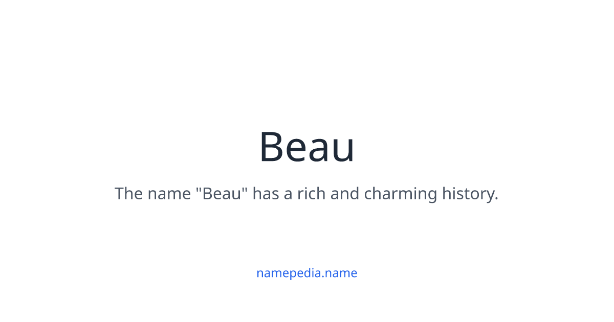 Beau - Meaning, Nicknames, Origins and More | Namepedia