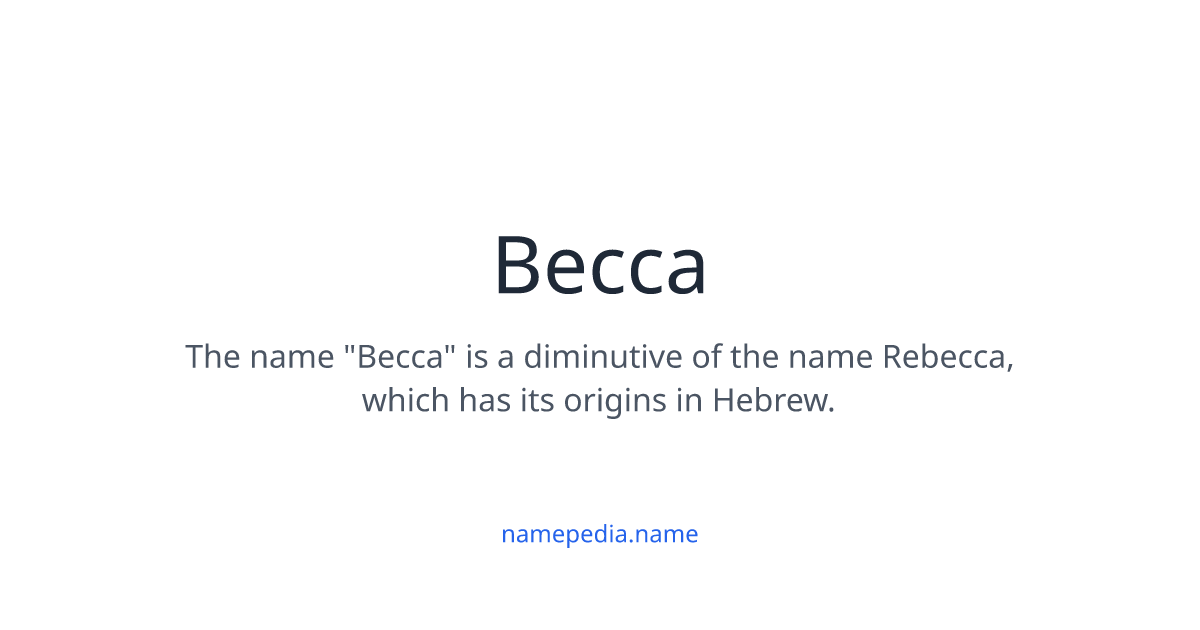 Becca - Meaning, Nicknames, Origins and More | Namepedia
