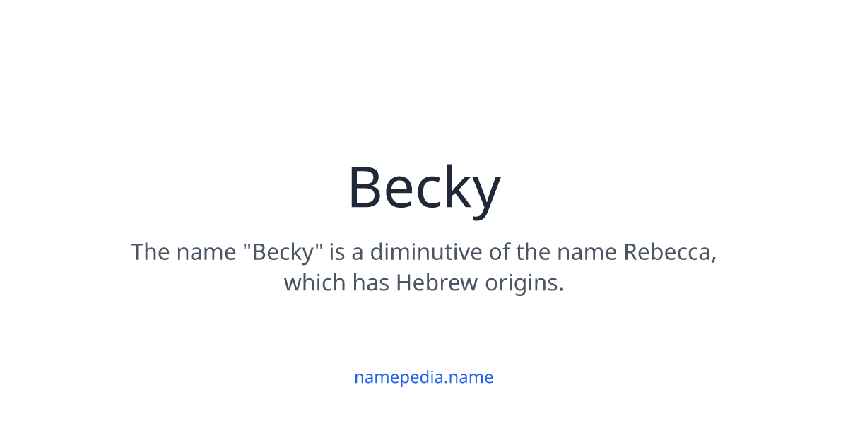 Becky - Meaning, Nicknames, Origins and More | Namepedia