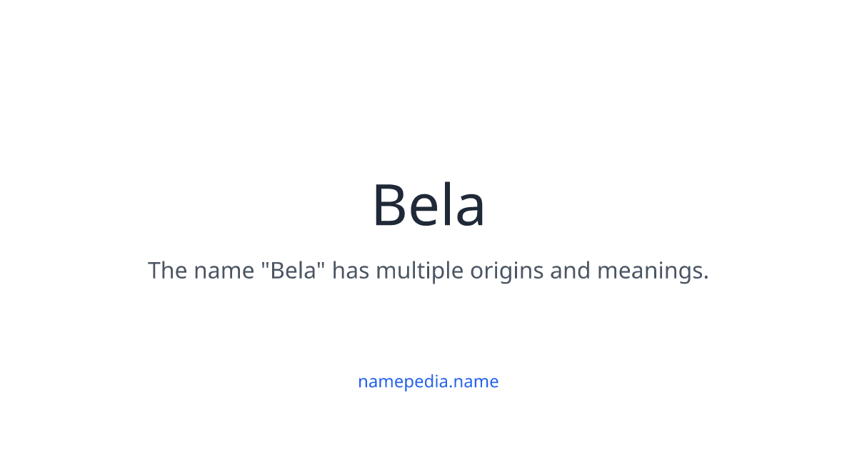 Bela - Meaning, Nicknames, Origins and More | Namepedia