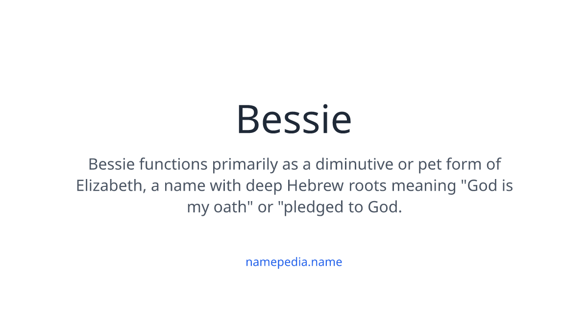 Bessie Meaning, Origin, Nicknames & Popularity | Namepedia