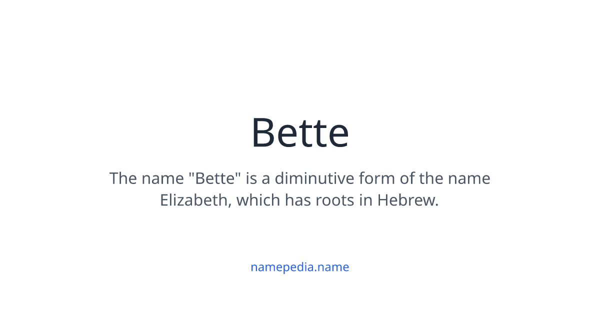 Bette - Meaning, Nicknames, Origins and More | Namepedia