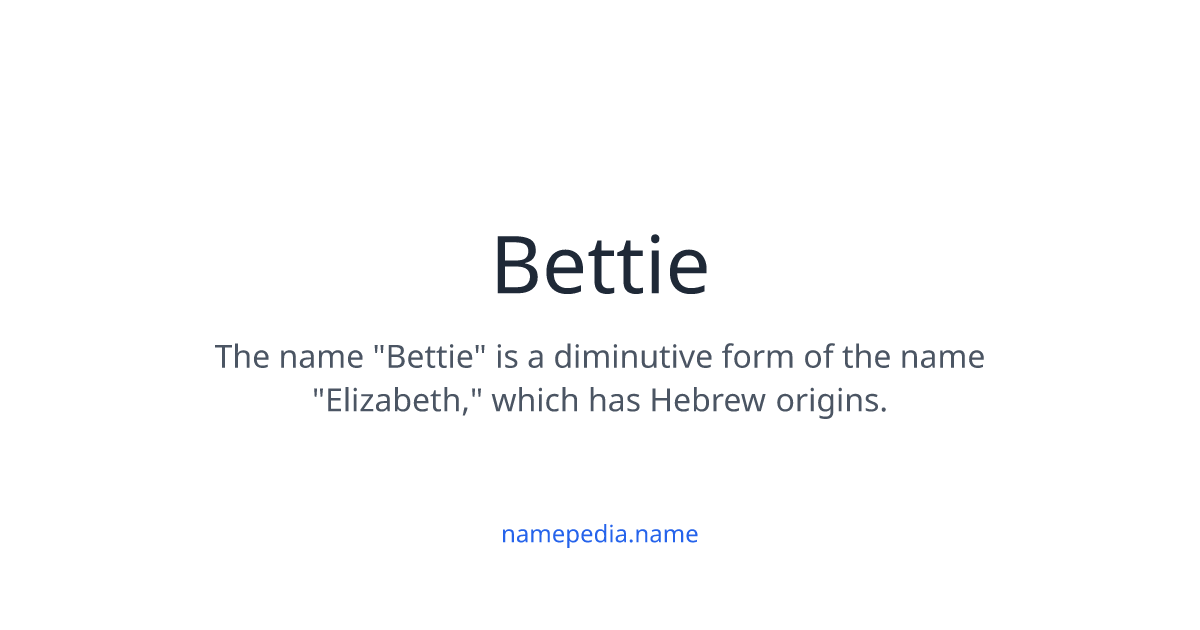 Bettie Meaning, Origin, Nicknames & Popularity | Namepedia