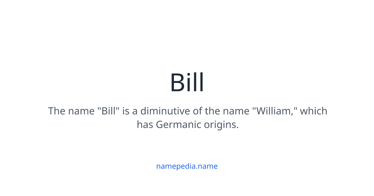 Bill - Meaning, Nicknames, Origins and More | Namepedia