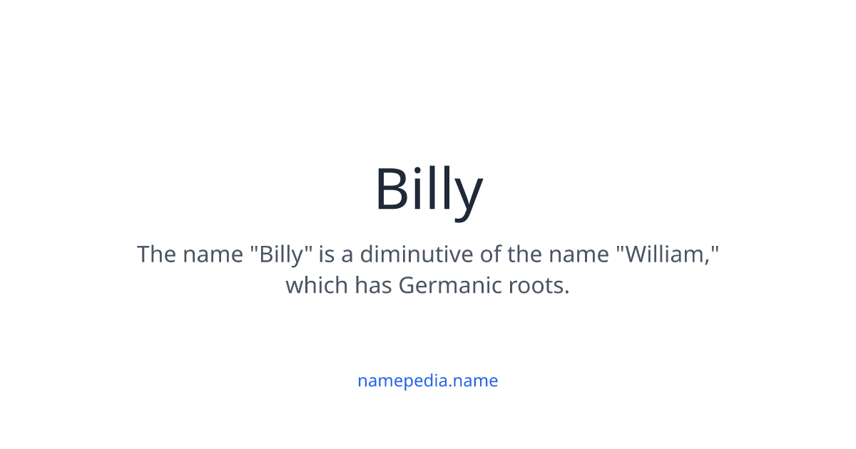 Billy - Meaning, Nicknames, Origins and More | Namepedia