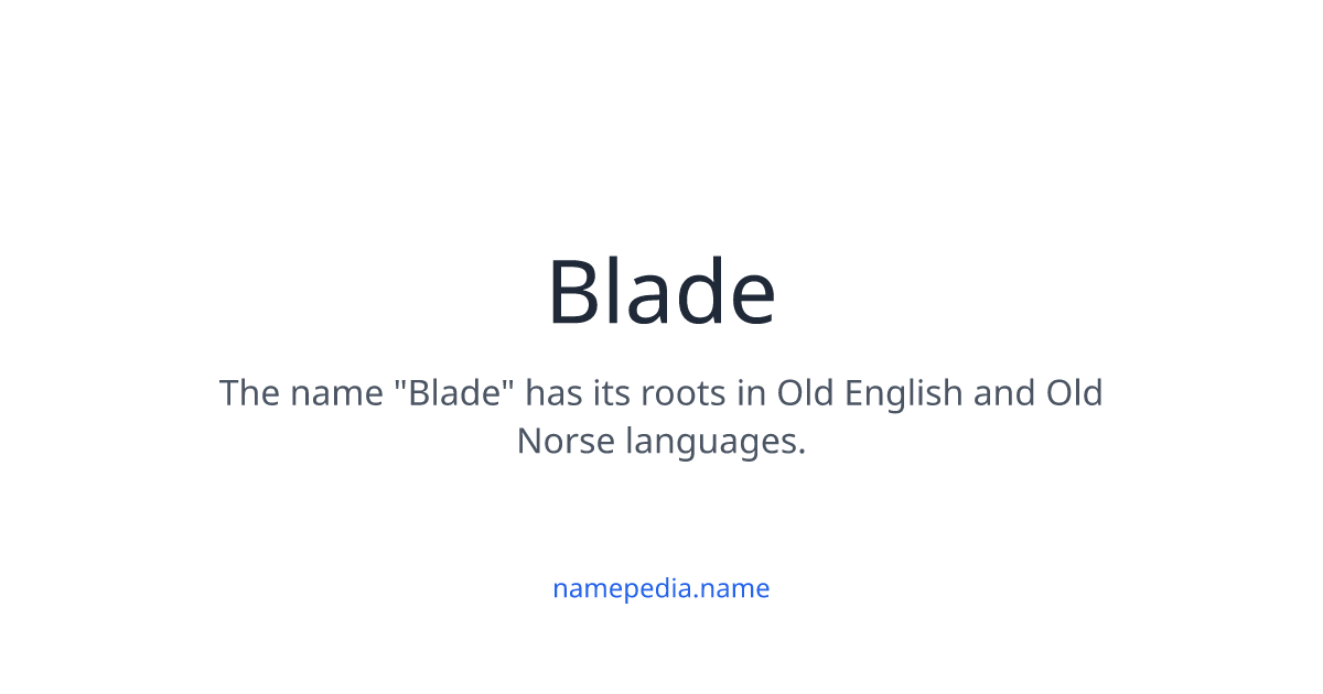 Blade - Meaning, Nicknames, Origins and More | Namepedia