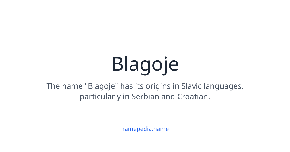 Blagoje - Meaning, Nicknames, Origins and More | Namepedia