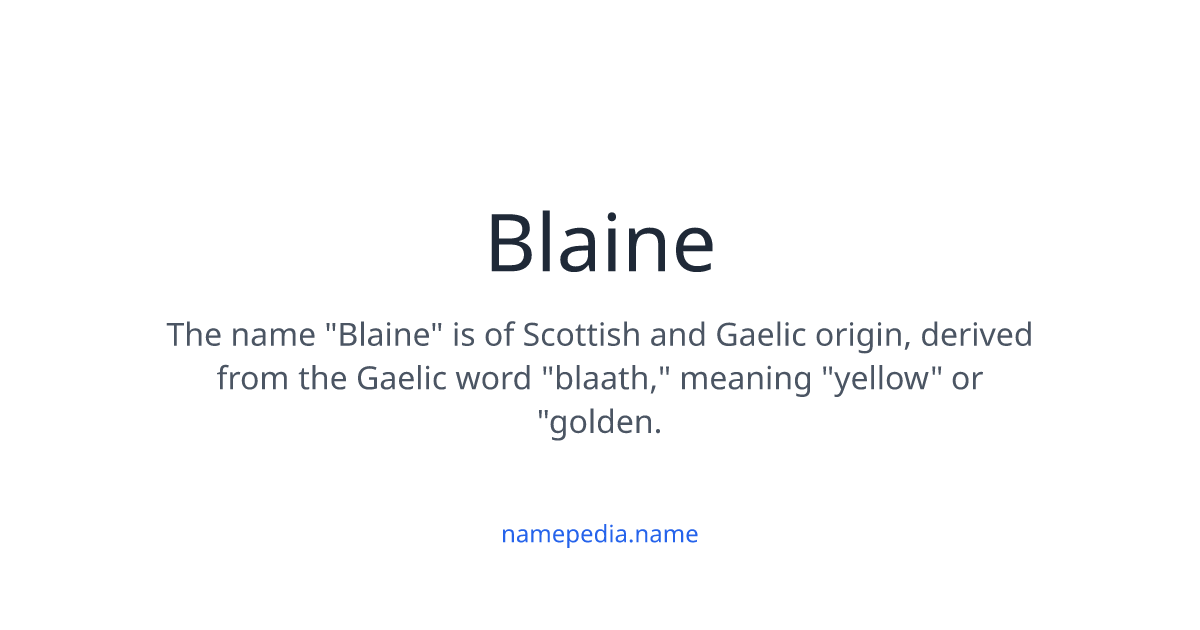 Blaine Meaning, Origin, Nicknames & Popularity | Namepedia