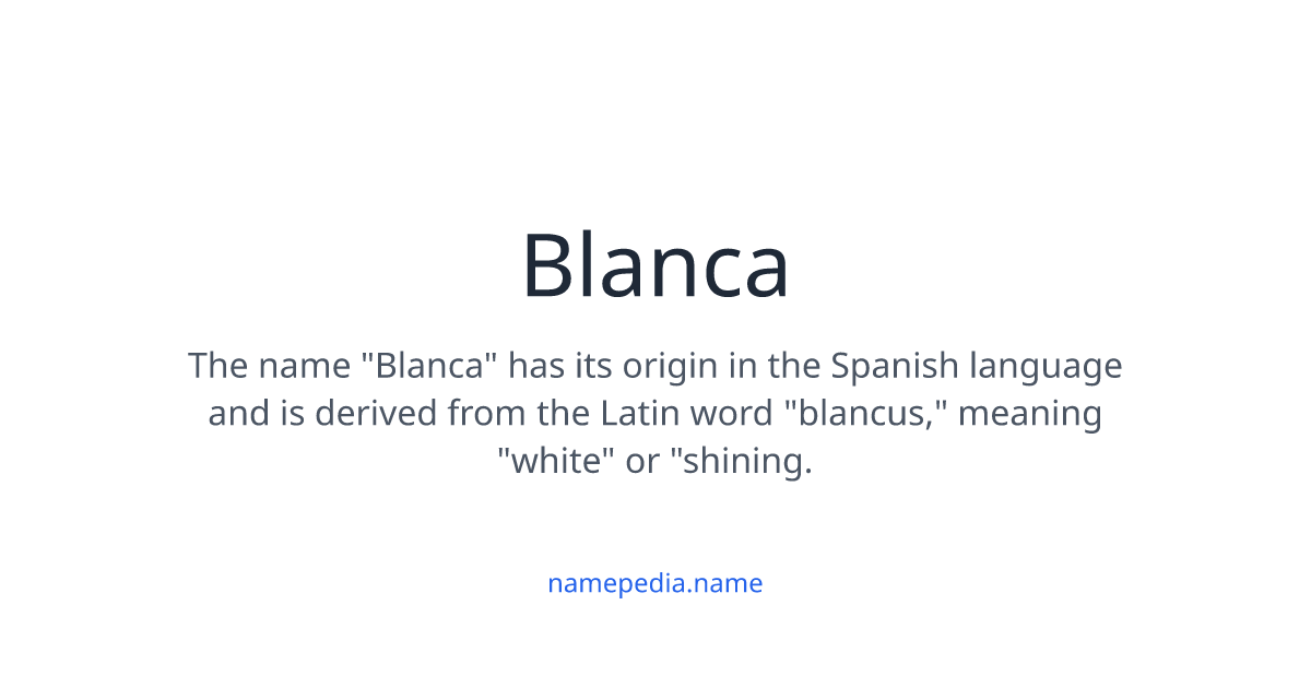 Blanca Meaning, Origin, Nicknames & Popularity | Namepedia