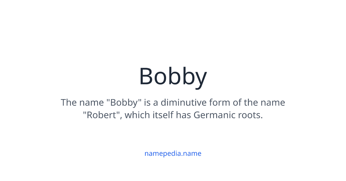 Bobby - Meaning, Nicknames, Origins and More | Namepedia