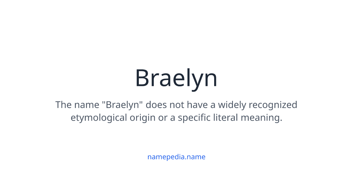 Braelyn - Meaning, Nicknames, Origins and More | Namepedia