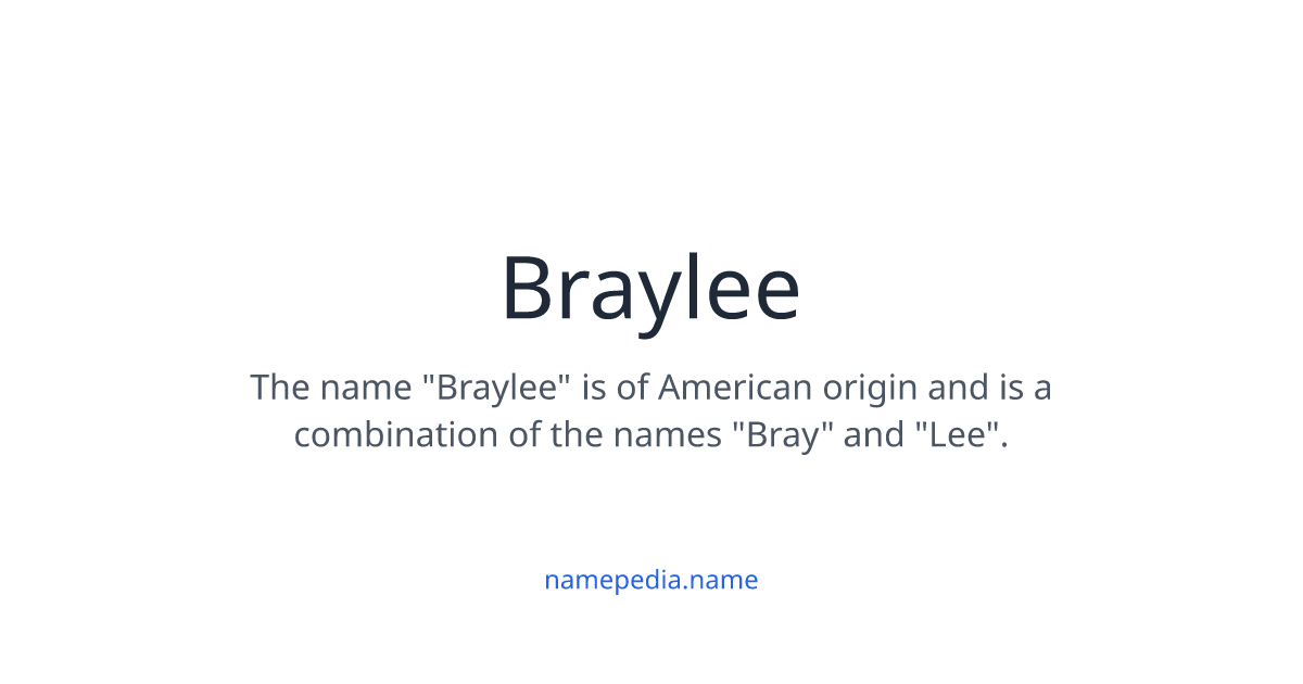 Braylee Meaning, Origin, Nicknames & Popularity | Namepedia
