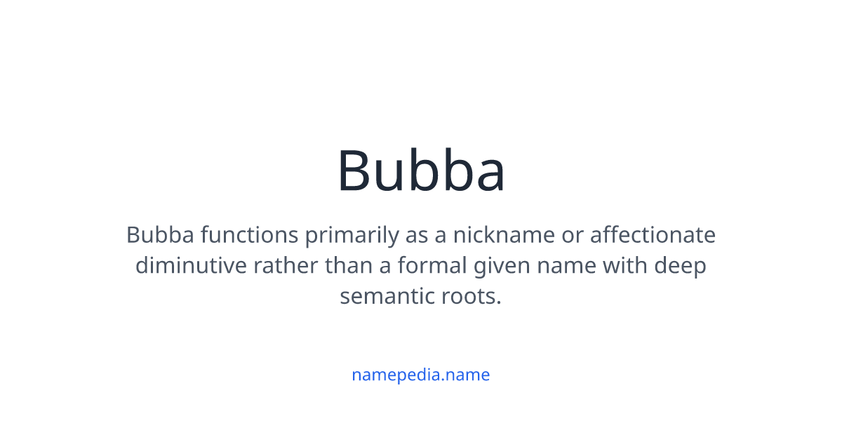 Bubba Meaning, Origin, Nicknames & Popularity | Namepedia