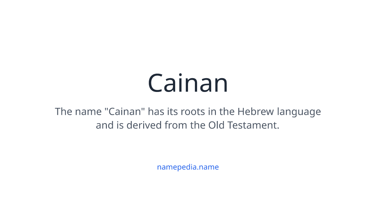 Cainan Meaning, Origin, Nicknames & Popularity | Namepedia