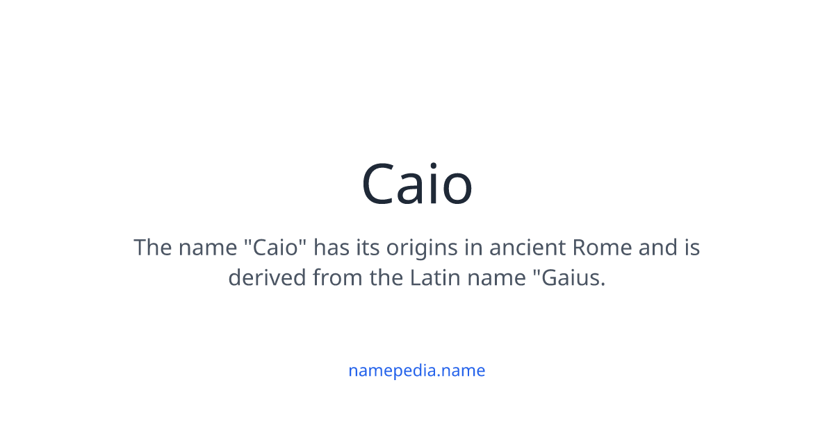 Caio - Meaning, Nicknames, Origins and More | Namepedia