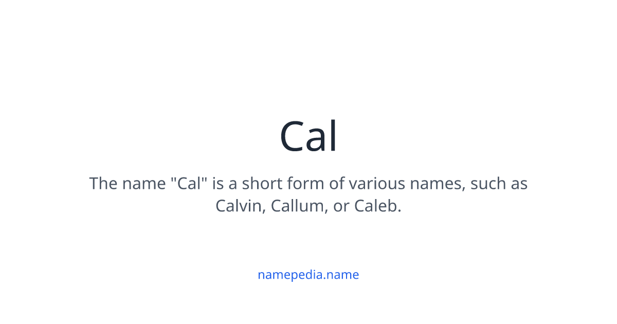 Cal - Meaning, Nicknames, Origins and More | Namepedia