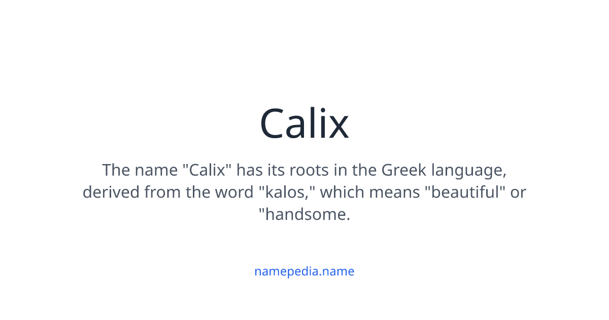 Calix - Meaning, Nicknames, Origins and More | Namepedia