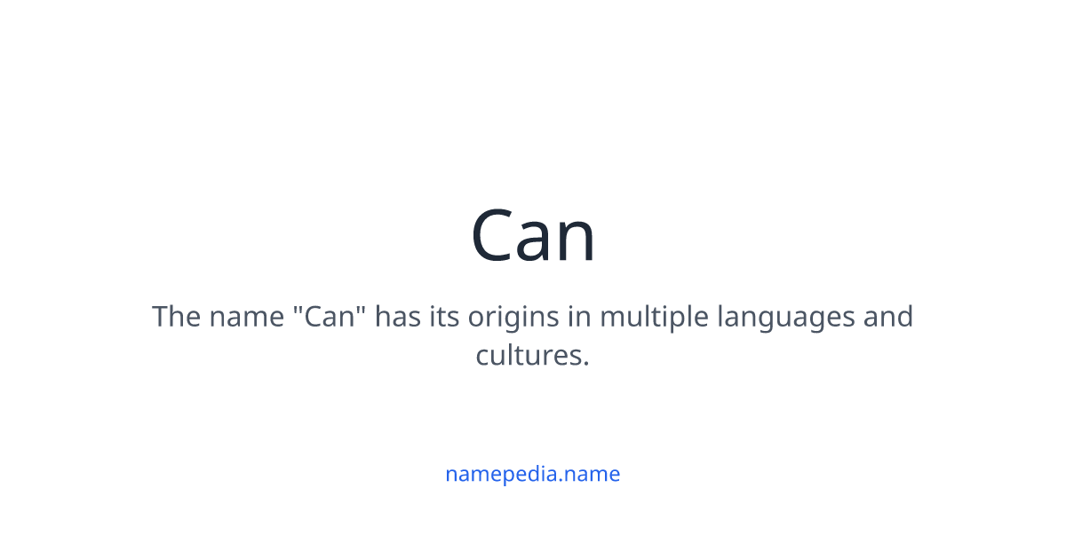 Can - Meaning, Nicknames, Origins and More | Namepedia