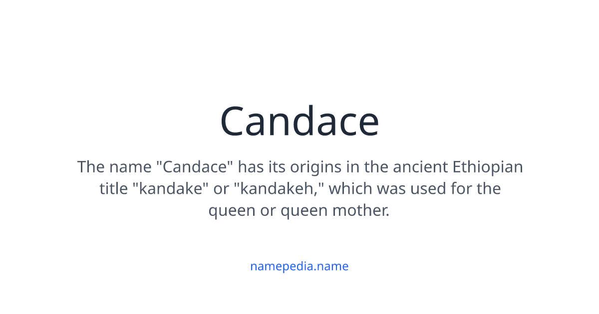 Candace - Meaning, Nicknames, Origins and More | Namepedia
