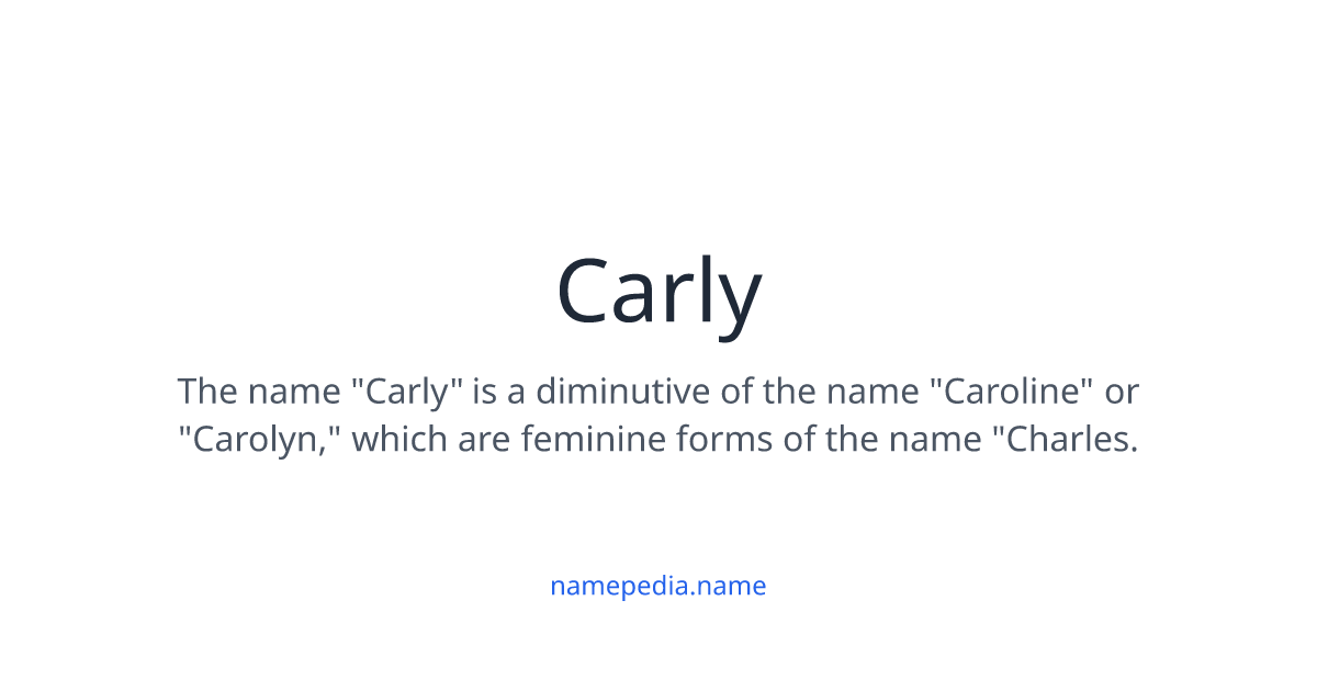 Carly - Meaning, Nicknames, Origins and More | Namepedia