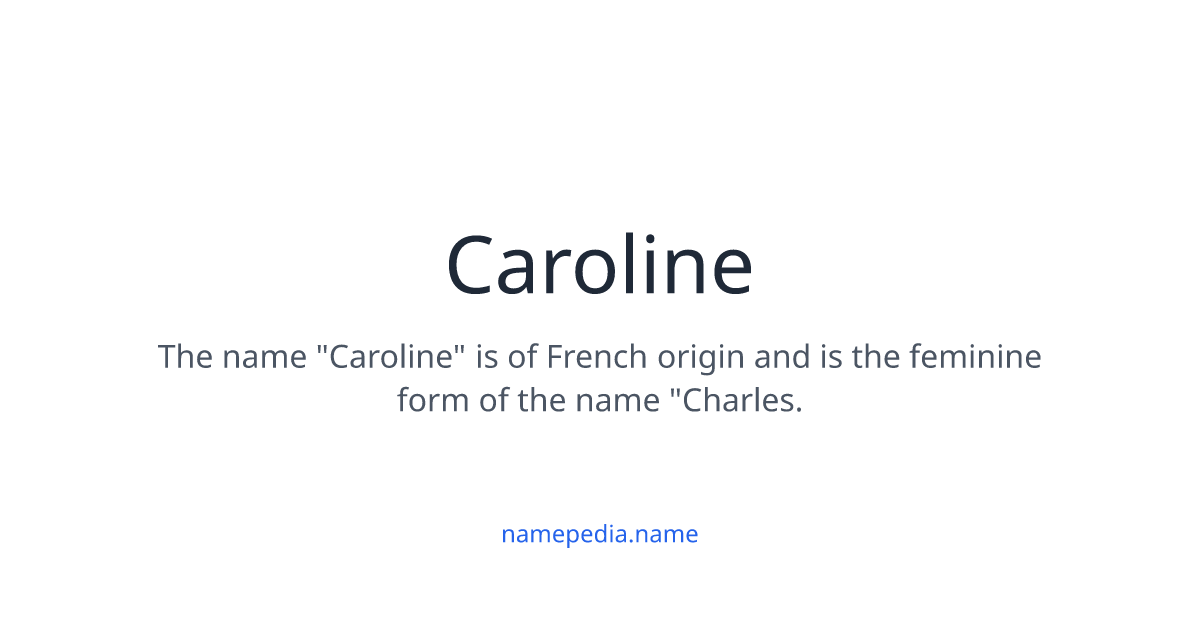 Caroline - Meaning, Nicknames, Origins and More | Namepedia