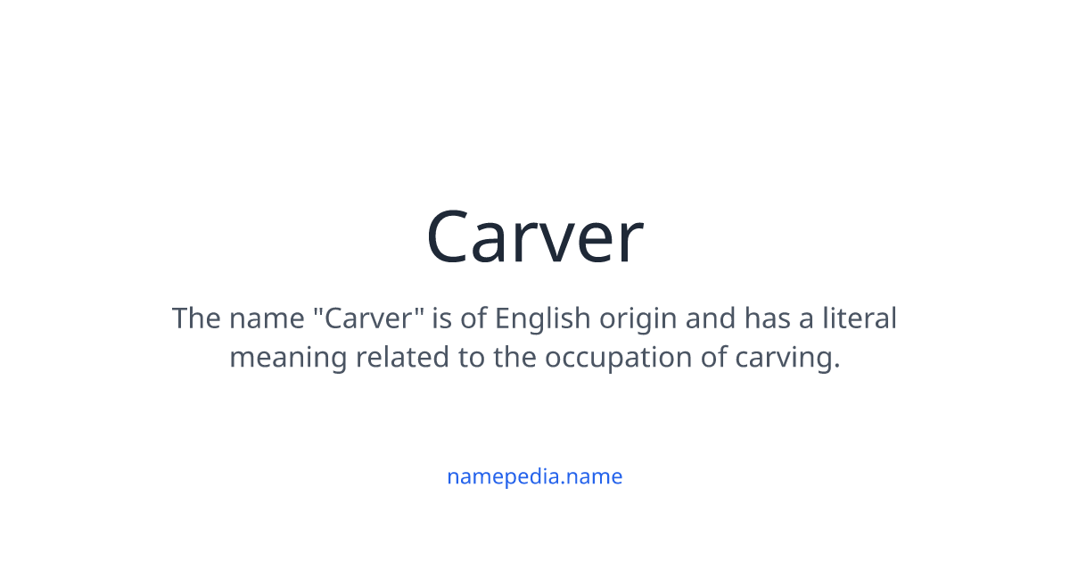Carver Meaning, Origin, Nicknames & Popularity | Namepedia