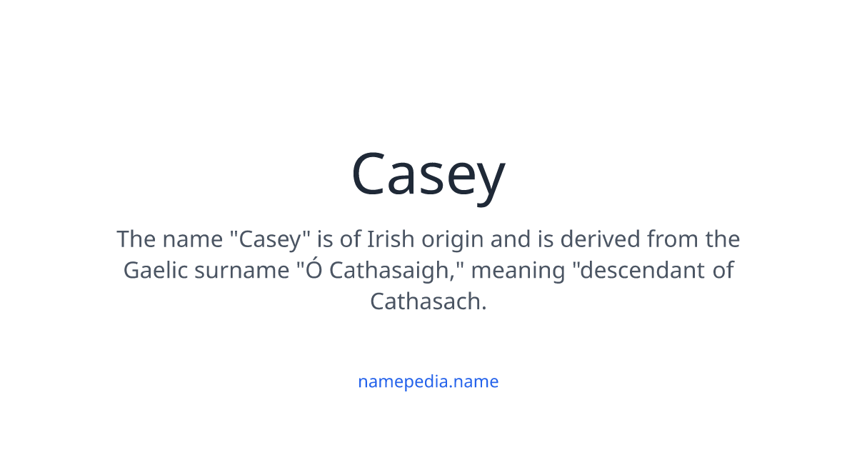 Casey - Meaning, Nicknames, Origins and More | Namepedia