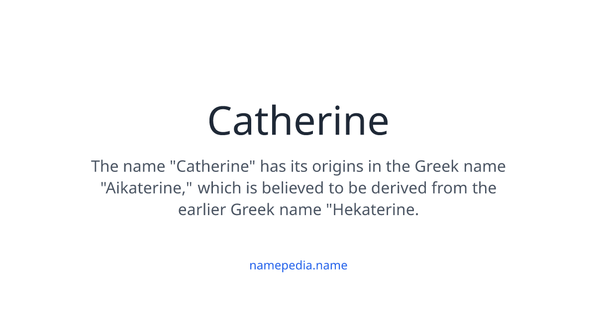 Catherine - Meaning, Nicknames, Origins and More | Namepedia