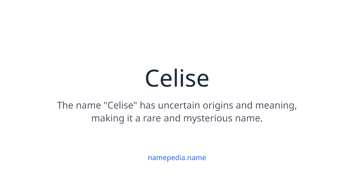Celise - Meaning, Nicknames, Origins and More | Namepedia