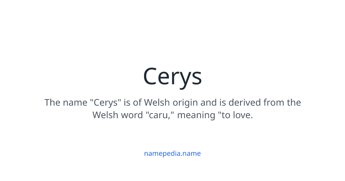 Cerys - Meaning, Nicknames, Origins and More | Namepedia