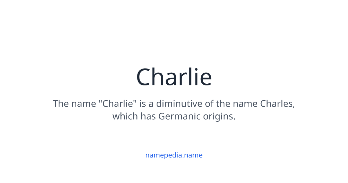 Charlie - Meaning, Nicknames, Origins and More | Namepedia