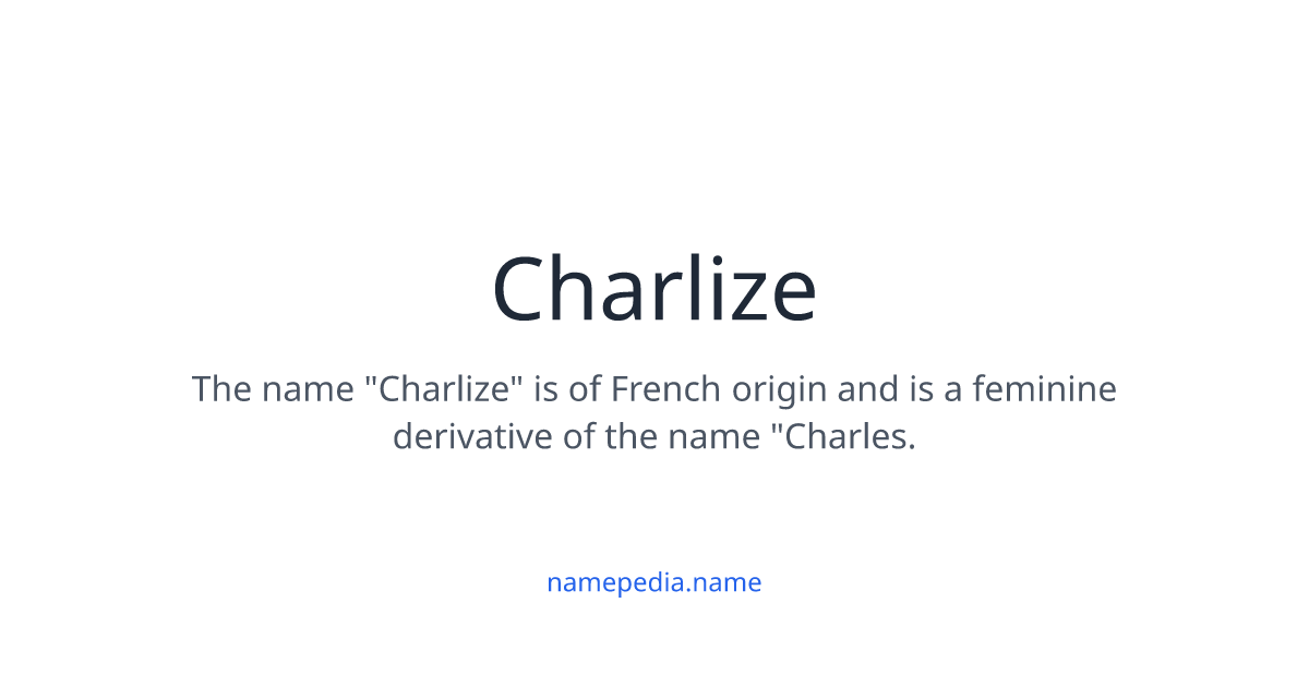 Charlize - Meaning, Nicknames, Origins and More | Namepedia