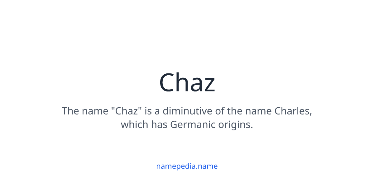 Chaz - Meaning, Nicknames, Origins and More | Namepedia