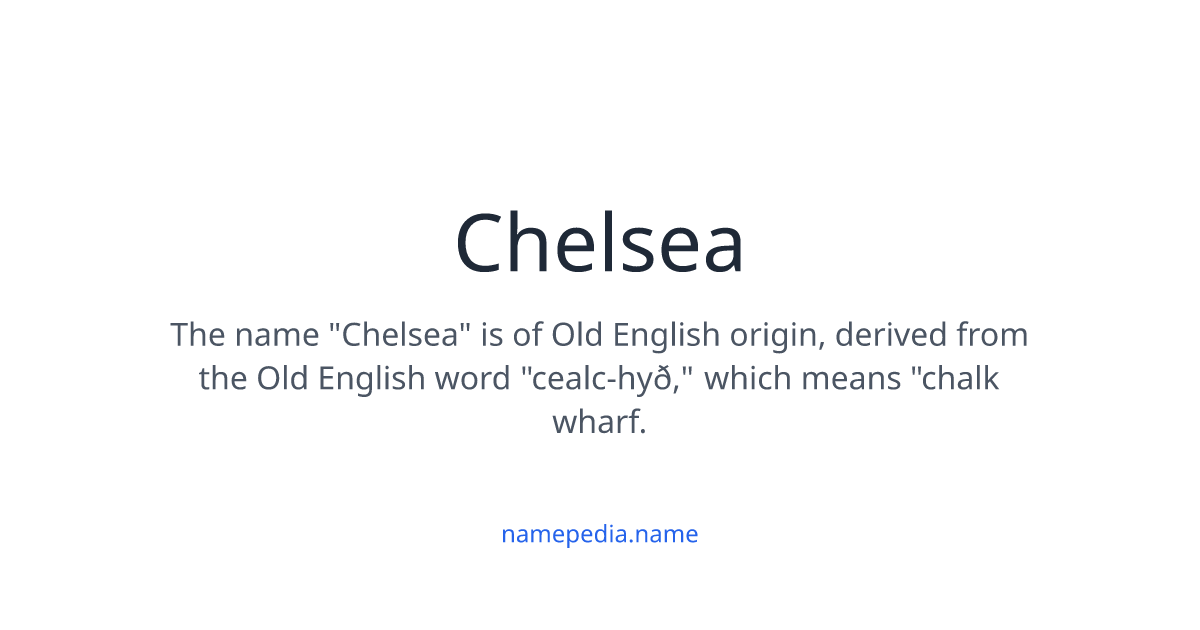 Chelsea - Meaning, Nicknames, Origins and More | Namepedia