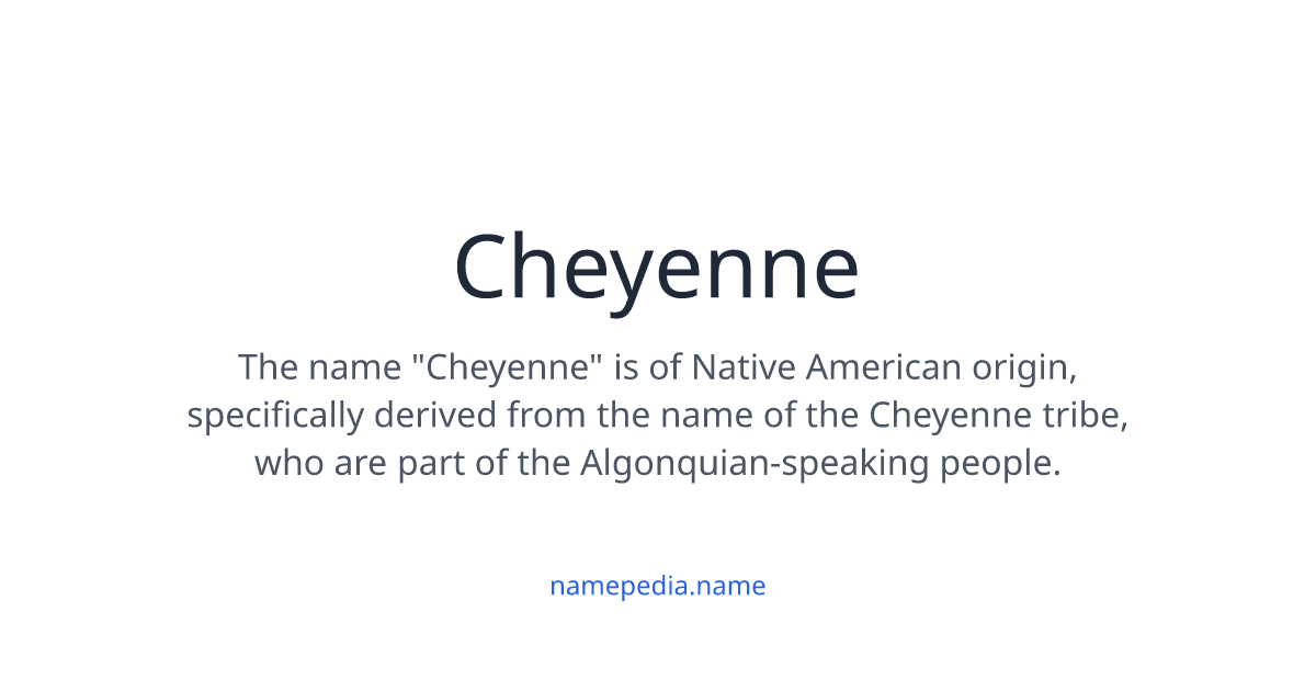 Cheyenne - Meaning, Nicknames, Origins and More | Namepedia