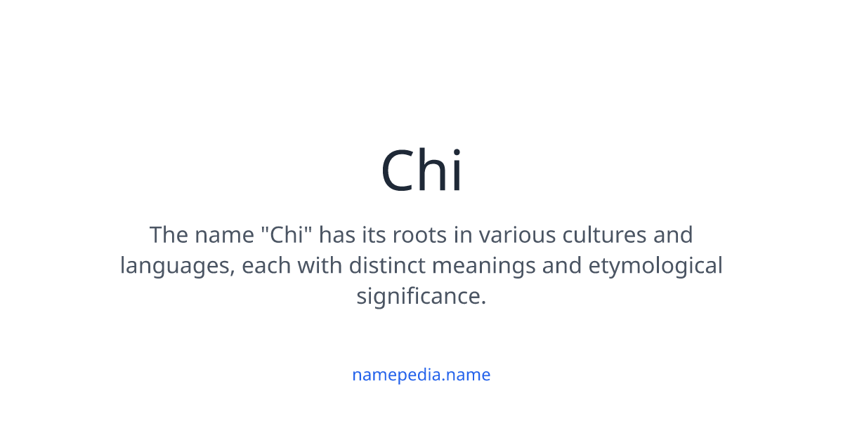 Chi - Meaning, Nicknames, Origins and More | Namepedia