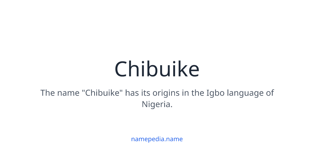 Chibuike Meaning, Origin, Nicknames & Popularity | Namepedia