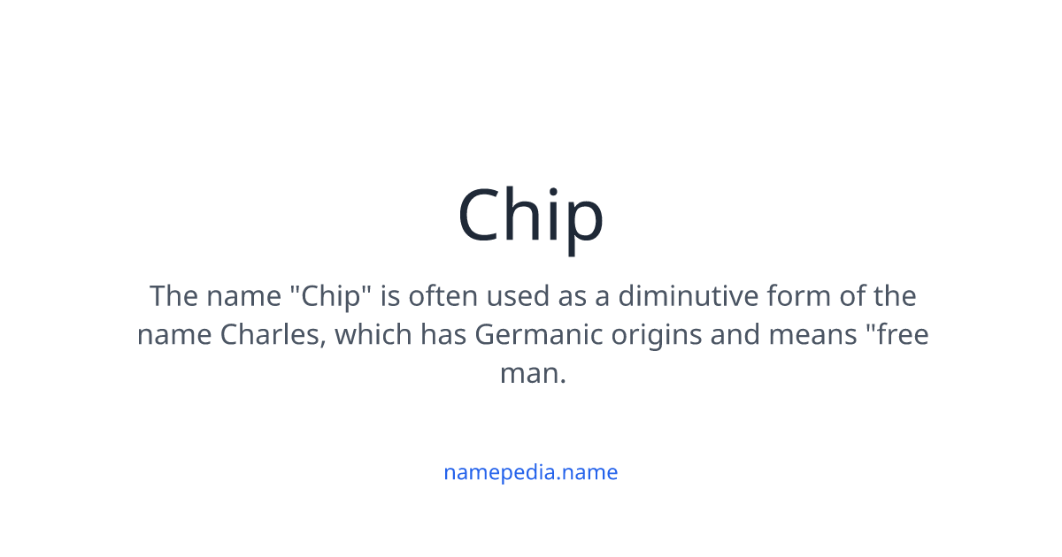 Chip - Meaning, Nicknames, Origins and More | Namepedia