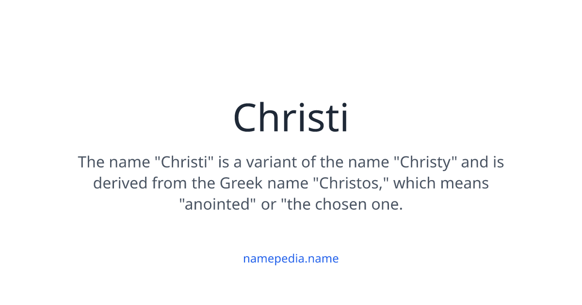 Christi - Meaning, Nicknames, Origins and More | Namepedia