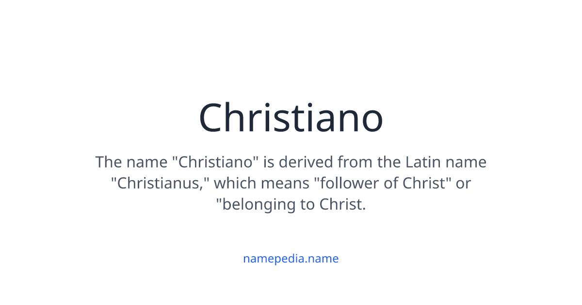 Christiano - Meaning, Nicknames, Origins and More | Namepedia