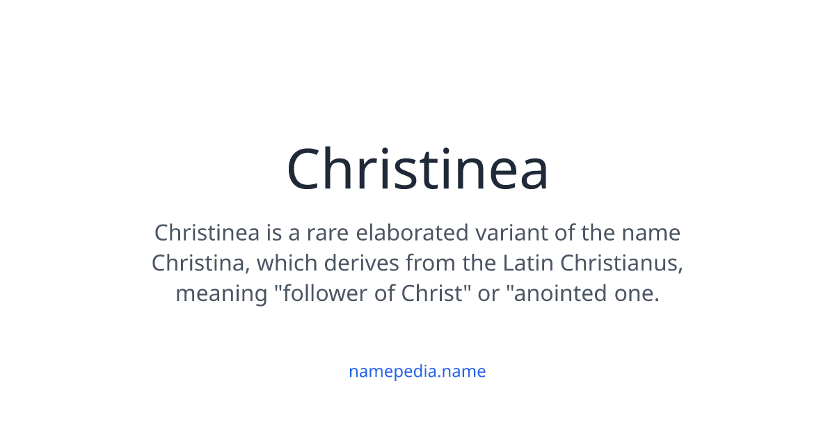 Christinea Meaning, Origin, Nicknames & Popularity | Namepedia