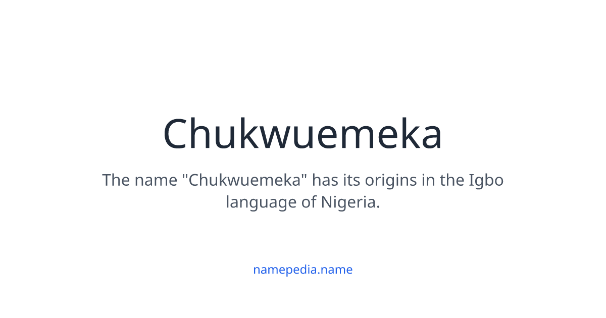 Chukwuemeka - Meaning, Nicknames, Origins and More | Namepedia